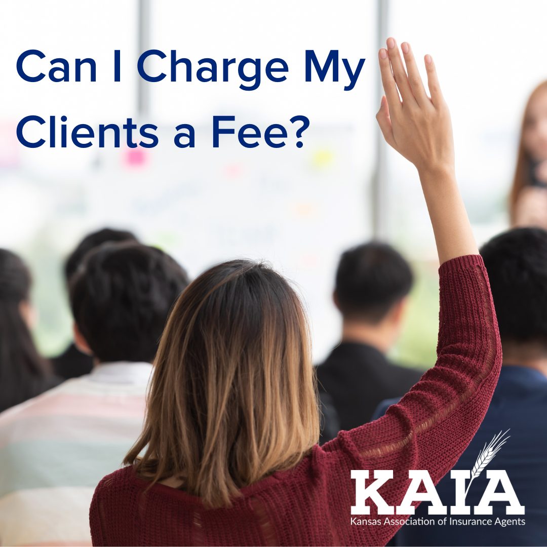 Can I Charge My Clients a Fee? - Kansas Association of Insurance Agents