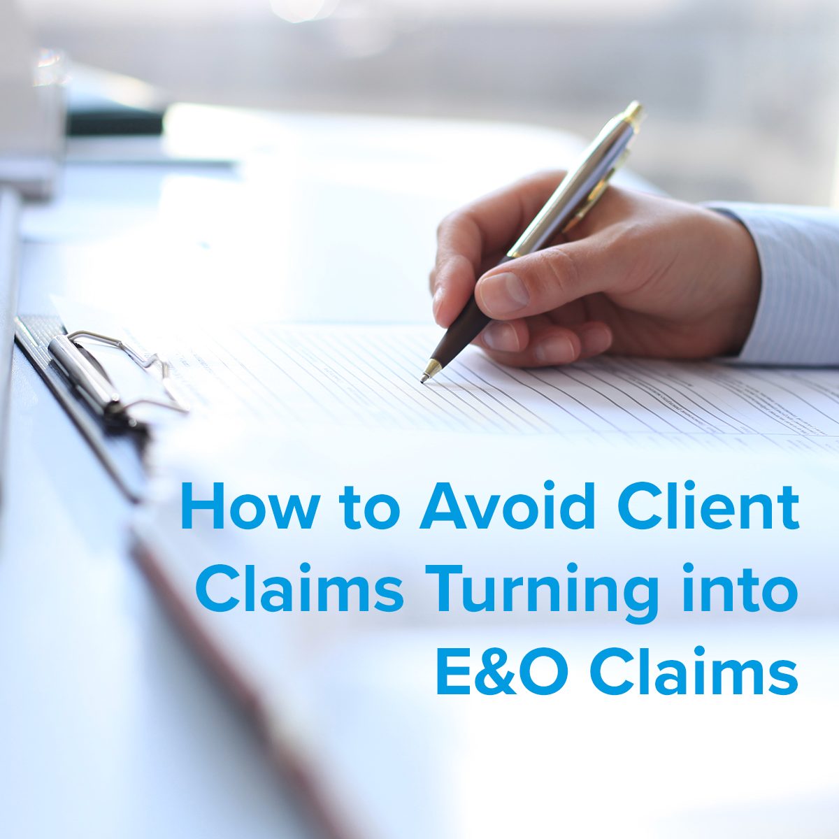 Client Claims: How to Avoid Client Claims Turning into E&O Claims ...