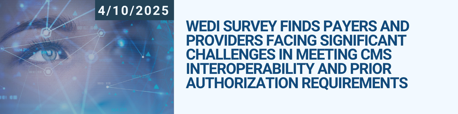 WEDI Survey Finds Payers and Providers Facing Significant Challenges in Meeting CMS ...