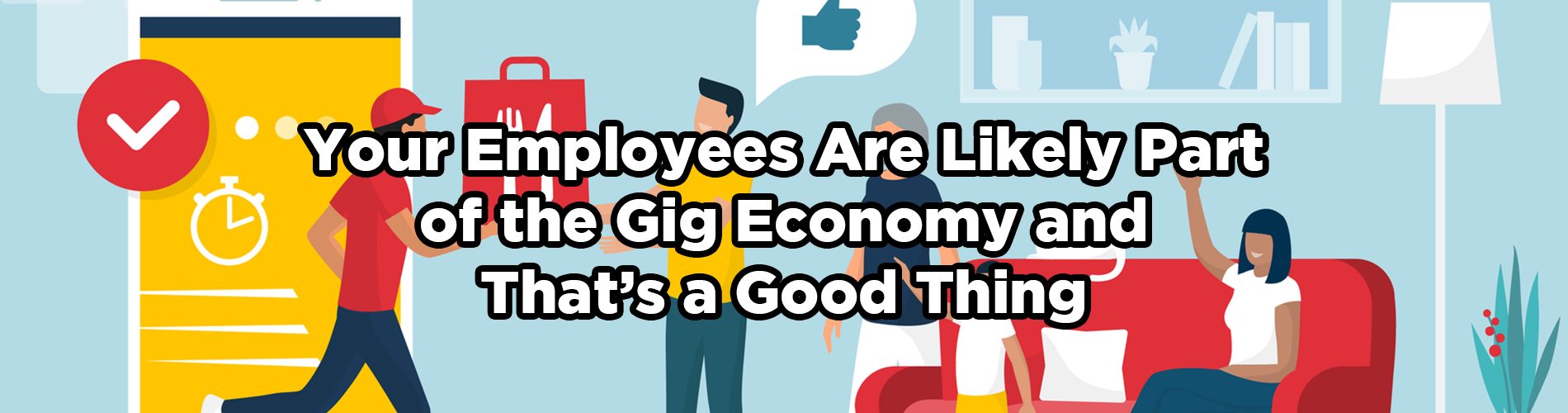Your Employees Are Likely Part of the Gig Economy, and That's a Good ...