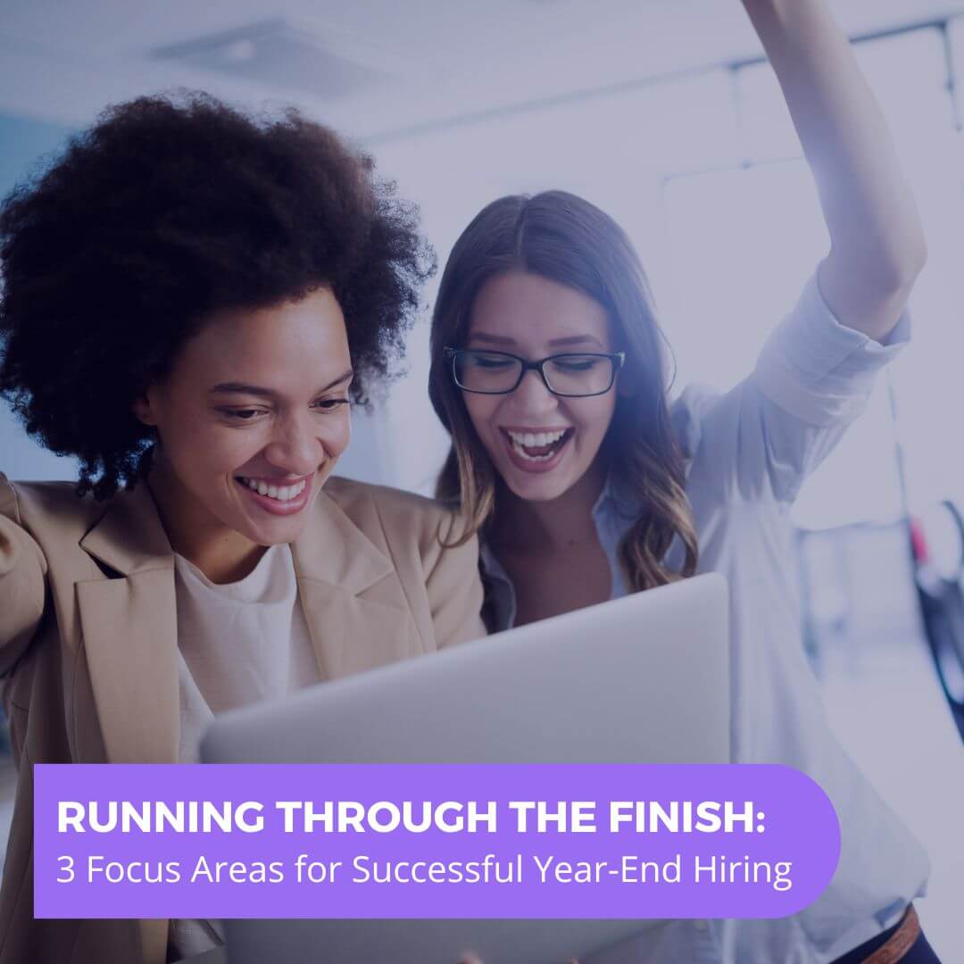 Running Through the Finish: 3 Focus Areas for Successful Year-End Hiring