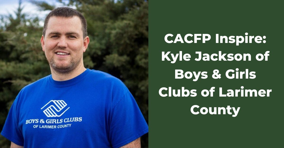 CACFP Inspire: Kyle Jackson of Boys & Girls Clubs of Larimer County
