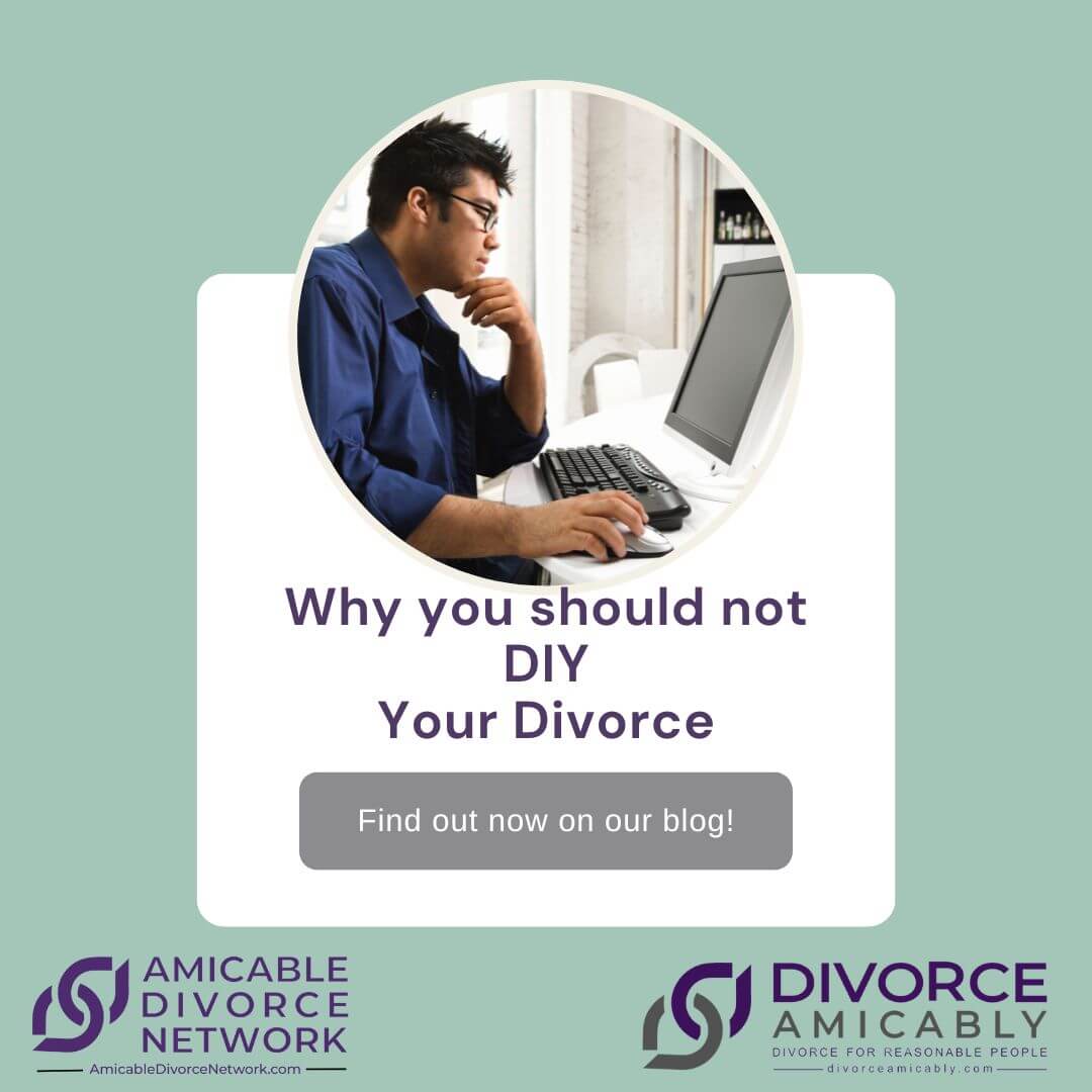 Why you should NOT DIY your Divorce - Amicable Divorce Network